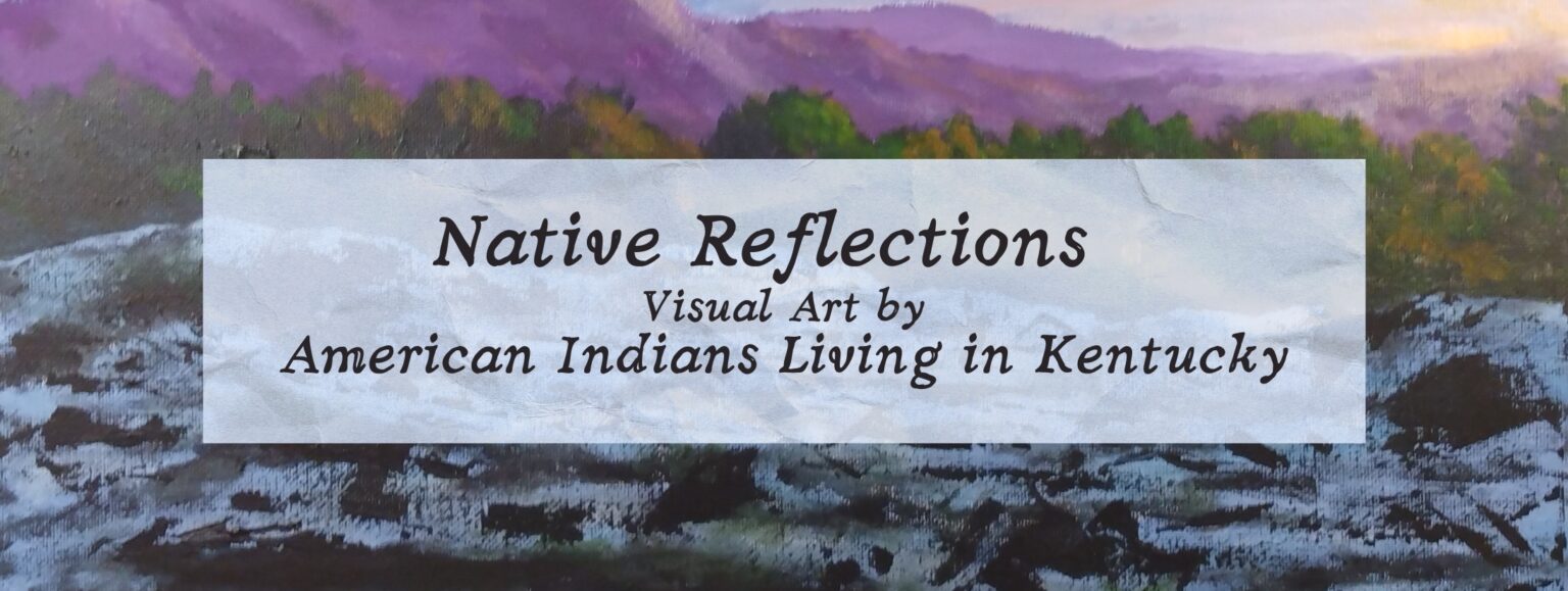 Native Reflections 2024-2025 - Kentucky Arts Council